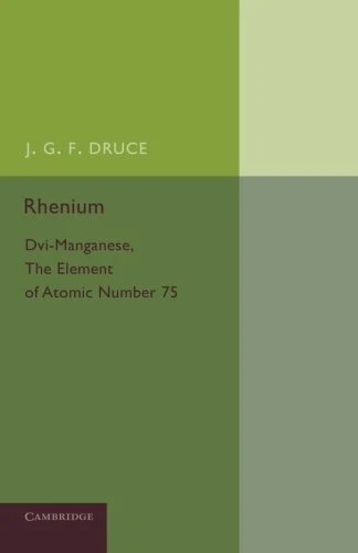 RHENIUM: DVI-MANGANESE, THE Element Of Atomic Number 75. Druce ...