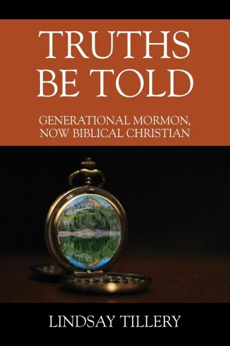 TRUTHS BE TOLD: Generational Mormon, Now Biblical Christian by Tillery ...