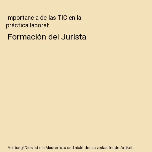 IMPORTANCIA DE LAS TIC en la práctica laboral: Formación del Jurista, Jorge F? EUR 21,78 ...