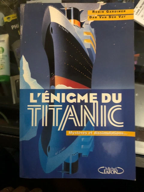 L'ENIGME DU TITANIC. Mysteres et dissimulations. Robin Gardiner Dan Van ...