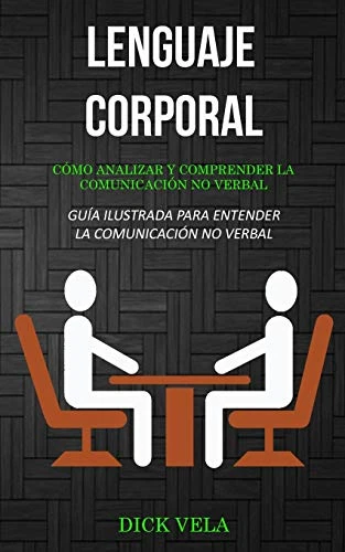 LENGUAJE CORPORAL: C?MO analizar y comprender la comunicaci?n no verbal (Gu?a il EUR 4,64 ...