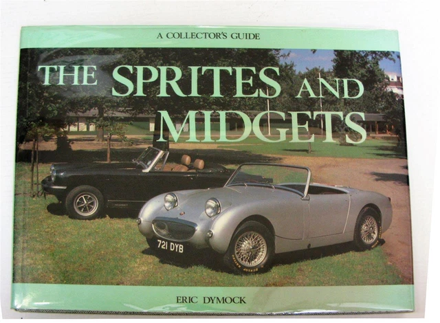 THE SPRITES AND MIDGETS A COLLECTOR'S GUIDE Eric Dymock Car Book £24.99 ...