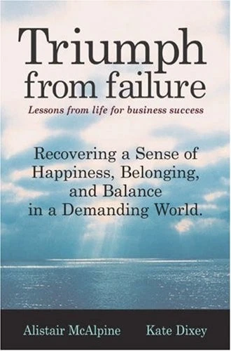 TRIUMPH FROM FAILURE: LESSONS FROM LIFE FOR BUSINESS By Robert Alistair ...