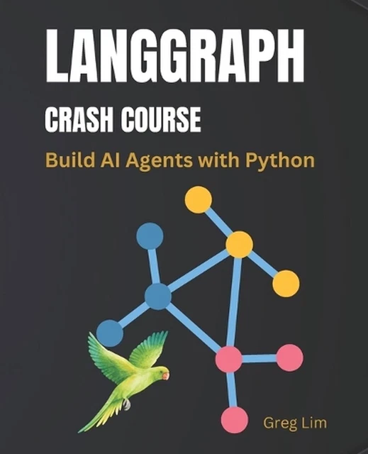 LANGGRAPH CRASH COURSE: Build AI Agents with Python by Greg Lim ...