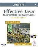 EFFECTIVE JAVA: PROGRAMMING LANGUAGE GUIDE (JAVA SERIES) By Joshua ...