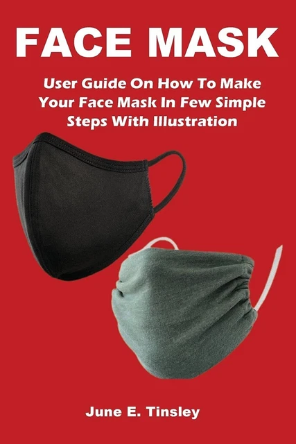 FACE MASK: USER Guide On How To Make Your Face Mask In Few Simple Steps ...