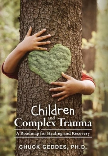 CHILDREN AND COMPLEX Trauma: A Roadmap for Healing and Recovery by ...