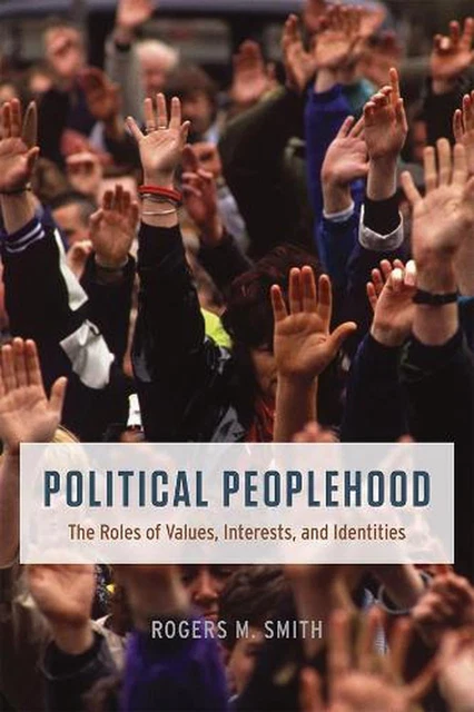 POLITICAL PEOPLEHOOD: THE Roles of Values, Interests, and Identities by ...
