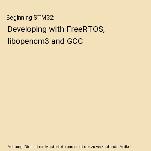 Beginning Stm32 Developing With Freertos Libopencm3 And Gcc Warren