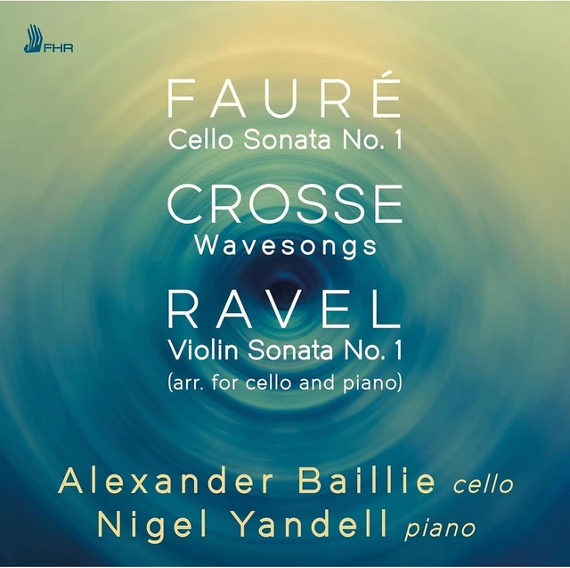 GABRIEL FAURE FAURÉ: Cello Sonata No. 1/Crosse: Wavesongs/Ravel: Violin ...