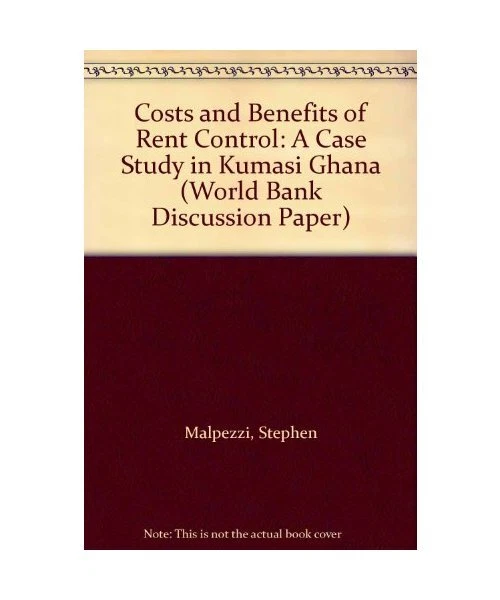 COSTS AND BENEFITS of Rent Control: A Case Study in Kumasi Ghana (World ...