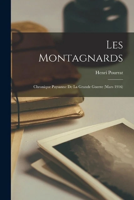LES MONTAGNARDS; CHRONIQUE paysanne de la Grande Guerre (mars 1916) by ...