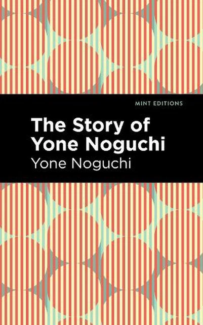THE STORY OF Yone Noguchi by Yone Noguchi (English) Hardcover Book £19. ...