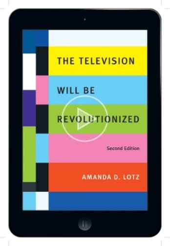 AMANDA D. LOTZ The Television Will Be Revolutionized, Second Edition ...