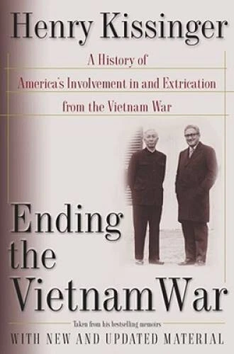 ENDING THE VIETNAM War: A History of Americas Involvement in and Ex ...