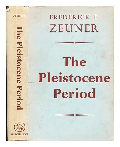 ZEUNER, FREDERICK EVERARD (1905-1963) The Pleistocene period : its ...