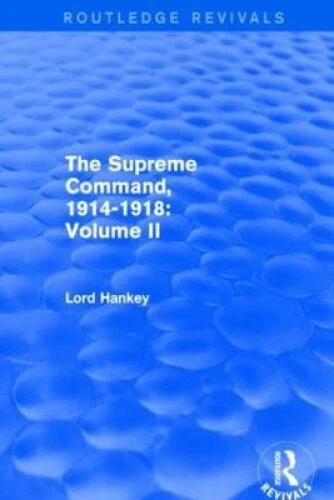 THE SUPREME COMMAND, 1914-1918 (Routledge Revivals): Volume II by Hankey, Lord. EUR 58,87 ...