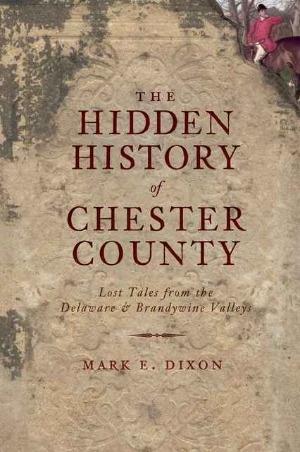 THE HIDDEN HISTORY of Chester County: Lost Tales from the Delaware ...