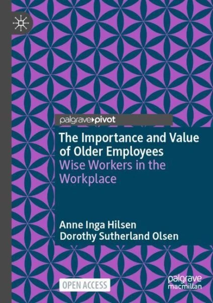 IMPORTANCE AND VALUE of Older Employees : Wise Workers in the Workplace ...
