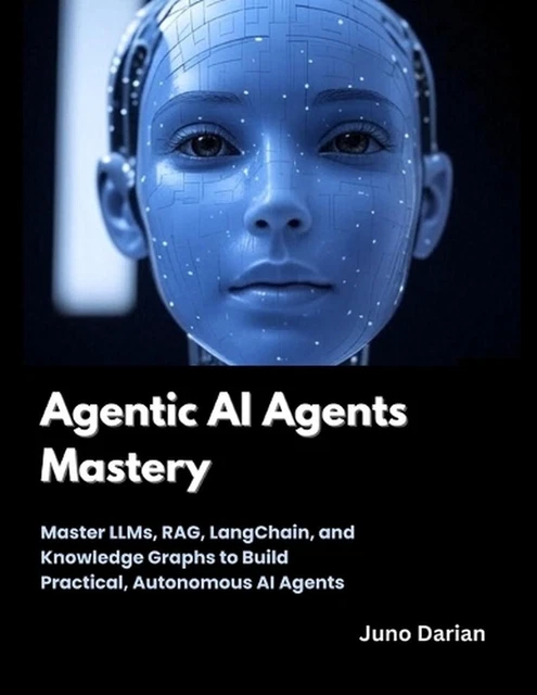 AGENTIC AI AGENTS Mastery: Master LLMs, RAG, LangChain, and Knowledge Graphs to £25.58 - PicClick UK