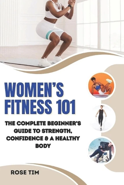 WOMEN'S FITNESS 101: The Complete Beginner's Guide to Strength ...
