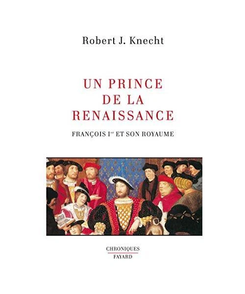 UN PRINCE DE la Renaissance: François Ier et son royaume, Knecht ...