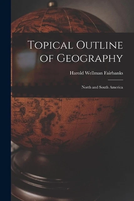 TOPICAL OUTLINE OF Geography: North and South America by Harold Wellman ...