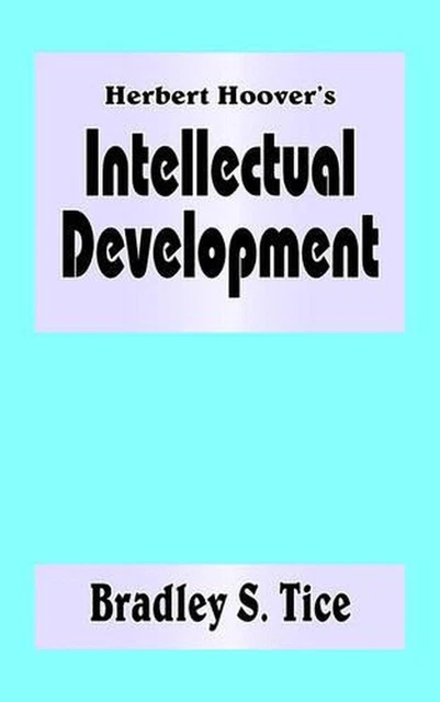 HERBERT HOOVER'S INTELLECTUAL Development by Bradley S. Tice (English ...