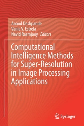 COMPUTATIONAL INTELLIGENCE METHODS for Super-Resolution in Image Processing $501.23 - PicClick AU