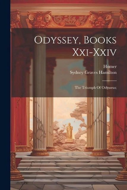 ODYSSEY, BOOKS XXI-XXIV: The Triumph Of Odysseus; by Homer Paperback ...