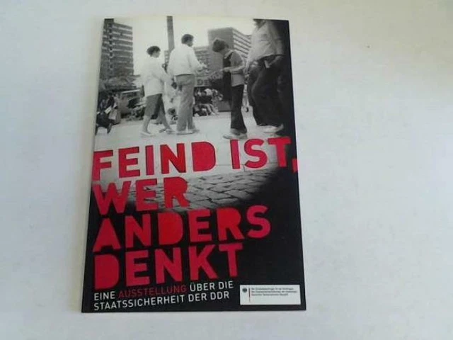FEIND IST, WER anders denkt. Eine Ausstellung über die Staatssicherheit ...