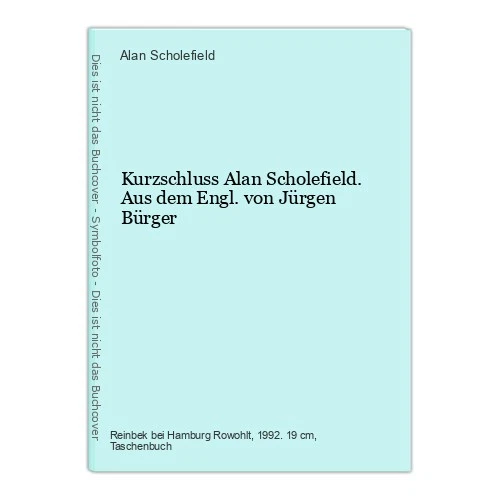 KURZSCHLUSS ALAN SCHOLEFIELD. Aus dem Engl. von Jürgen Bürger ...