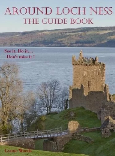 AROUND LOCH NESS: The Guide Book: See it, Do it. Dont Miss It!, Lynne ...
