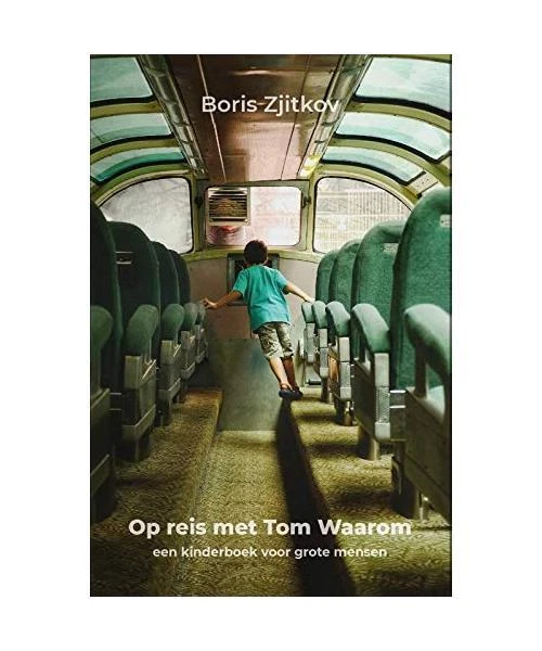 OP REIS MET Tom Waarom: een kinderboek voor grote mensen, Boris Zjitkov ...