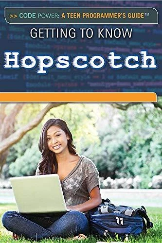 GETTING TO KNOW Hopscotch Code Power A Teen Programmer s Guide $3.98 ...