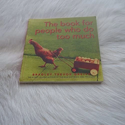 THE BOOK FOR People Who Do Too Much by bradley-trevor-greive Book The Cheap Fast EUR 4,40 ...