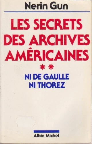 LES SECRETS DES archives americaines, Tome 2 : Ni De Gaulle Ni Thorez ...