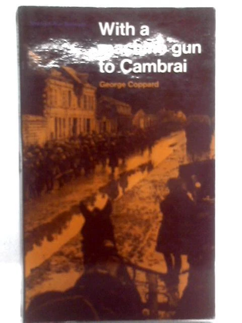WITH A MACHINE Gun to Cambrai (George Coppard - 1969) (ID:15264) £6.90 ...