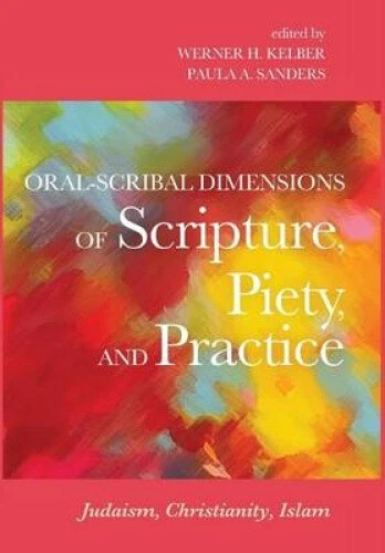 ORAL-SCRIBAL DIMENSIONS OF Scripture, Piety, and Practice by Werner H ...