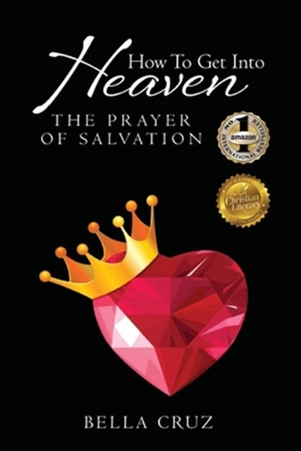 HOW TO GET Into Heaven: The Prayer of Salvation by Cruz, Bella, Brand ...