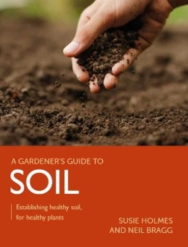 SUSIE HOLMES NEIL Bragg Gardener's Guide to Soil (Poche) A Gardener's ...