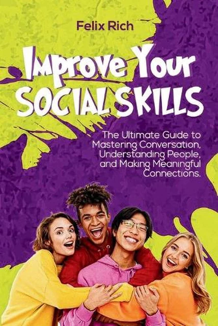 IMPROVE YOUR SOCIAL Skills: The Ultimate Guide to Mastering ...
