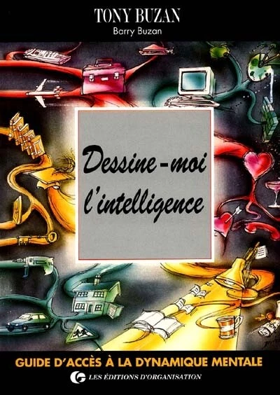 DESSINE-MOI L'INTELLIGENCE : Guide d'acces a la dynamique mentale, Ton ...