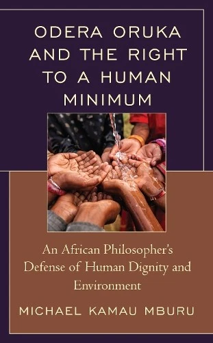 MICHAEL KAMAU MBURU Odera Oruka and the Right to a Human Minimum (Relié ...