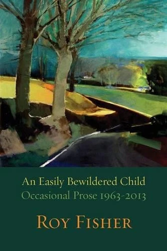 ROY FISHER PETER Robi An Easily Bewildered Child: Occasional Prose 1963 ...