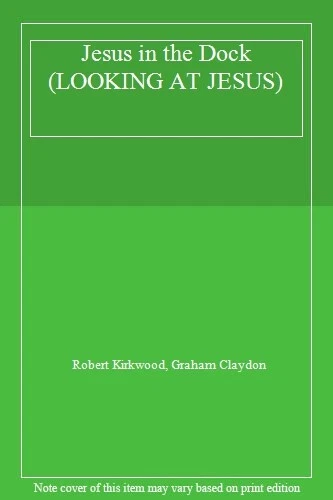 JESUS IN THE Dock (LOOKING AT JESUS)-Robert Kirkwood, Graham Claydon £4 ...