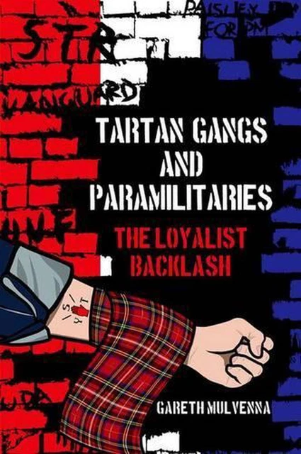 TARTAN GANGS AND Paramilitaries: The Loyalist Backlash by Dr Gareth Mulvenna (En £157.62 ...