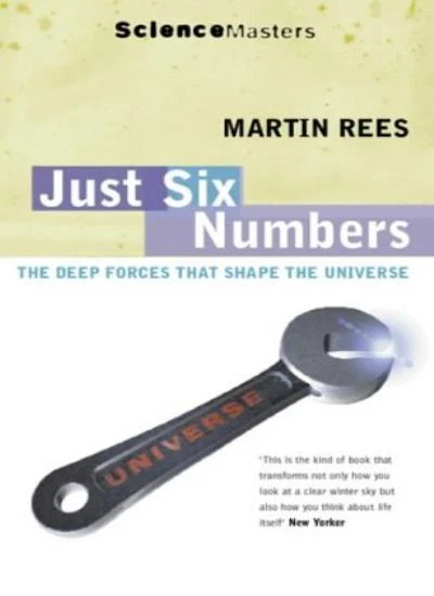 JUST SIX NUMBERS: The Deep Forces That Shape the Universe (SCIE ...