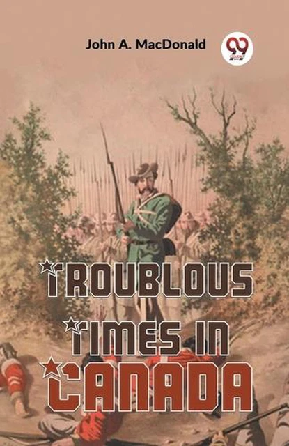 LIVRE DE POCHE Troublous Times in Canada par John A. MacDonald EUR 21 ...