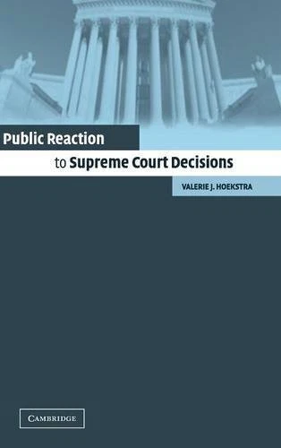 PUBLIC REACTION TO SUPREME COURT DECISIONS By Valerie J. Hoekstra ...